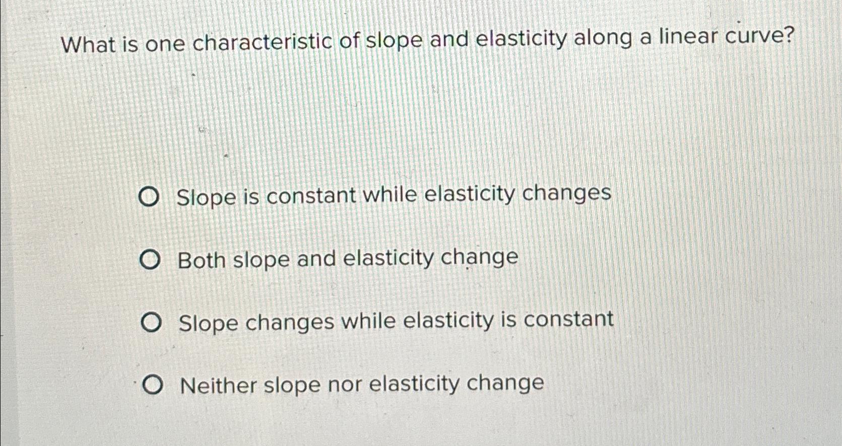 Solved What is one characteristic of slope and elasticity | Chegg.com