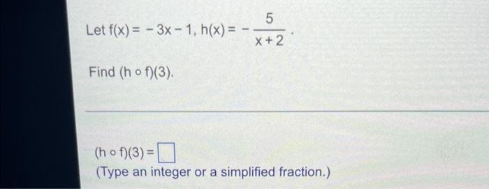 Solved Let f(x)=-3x-1, h(x) = - Find (hof)(3). 5 X+2 | Chegg.com