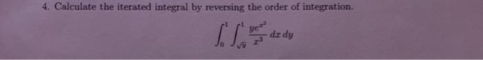 Solved 4. Calculate the iterated integral by reversing the | Chegg.com
