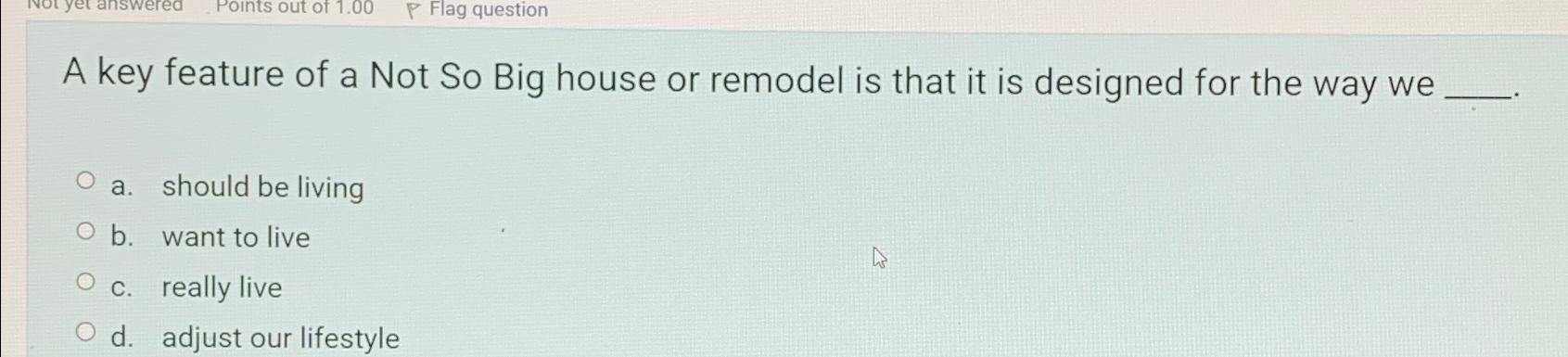 Solved A key feature of a Not So Big house or remodel is | Chegg.com