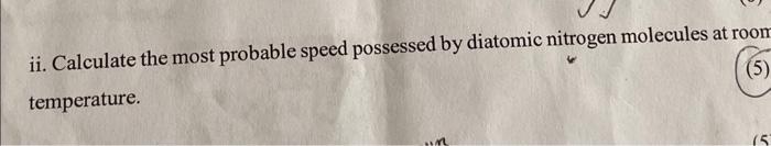 Solved ii. Calculate the most probable speed possessed by | Chegg.com
