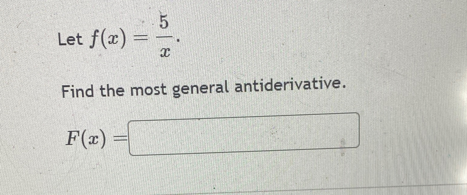 Solved Let f(x)=5x.Find the most general | Chegg.com
