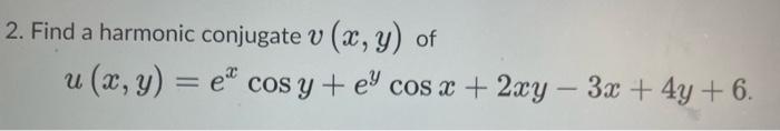Solved Find a harmonic conjugate v(x,y) of | Chegg.com