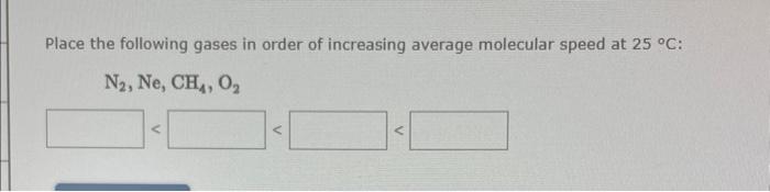 Solved Place the following gases in order of increasing | Chegg.com