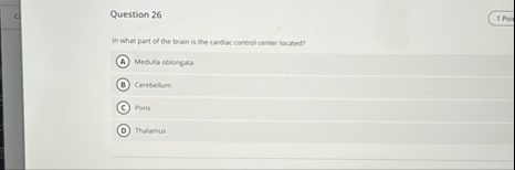 [Solved]: Question 26 In what part of the brain is the carda