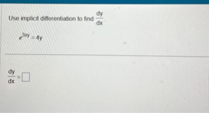 Solved Use implicit differentiation to find dxdy e3xy=4y | Chegg.com