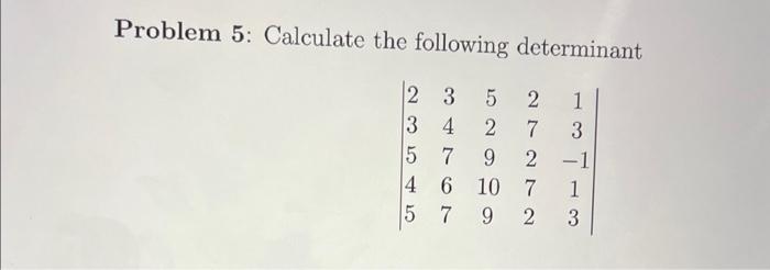 Solved Problem 5: Calculate the following determinant | Chegg.com
