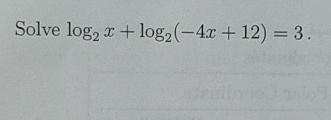Solved Solve log2x+log2(-4x+12)=3. | Chegg.com