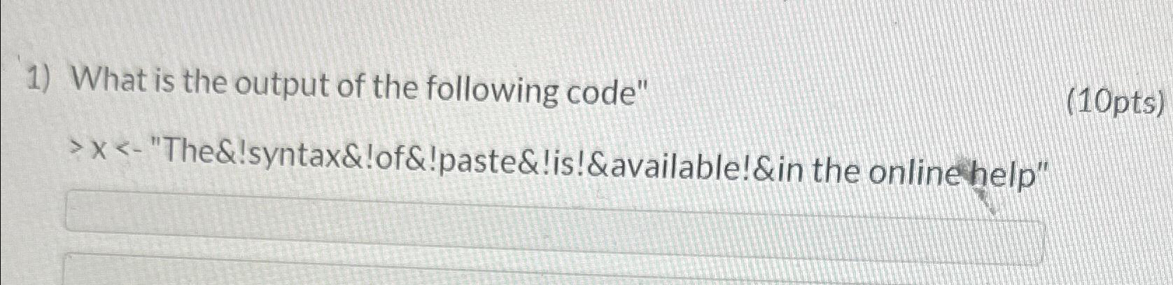 Solved What is the output of the following code"(10pts) | Chegg.com