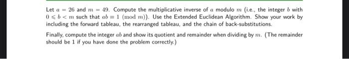 Solved Let a=26 and m=49. Compute the multiplicative inverse | Chegg.com