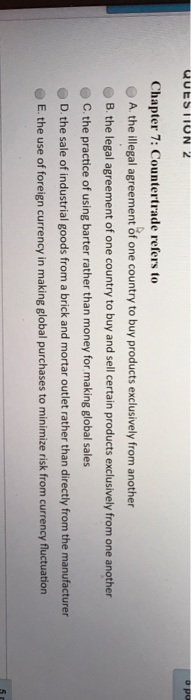 Solved QUESTION 2 оро Chapter 7: Countertrade refers to A. | Chegg.com