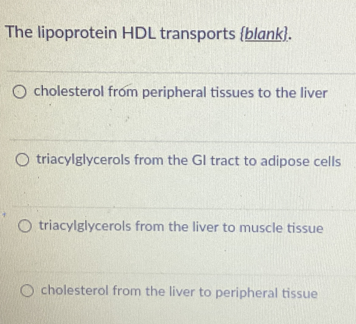 Solved The lipoprotein HDL transports (blank}. ﻿cholesterol | Chegg.com