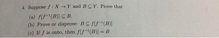 Solved 4 Suppose F X→y And B⊆y Prove That A F[f−1 B ]⊆b