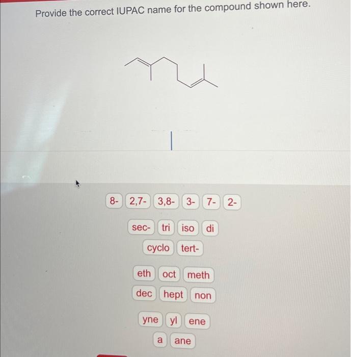 Solved Provide the correct IUPAC name for the compound shown | Chegg.com