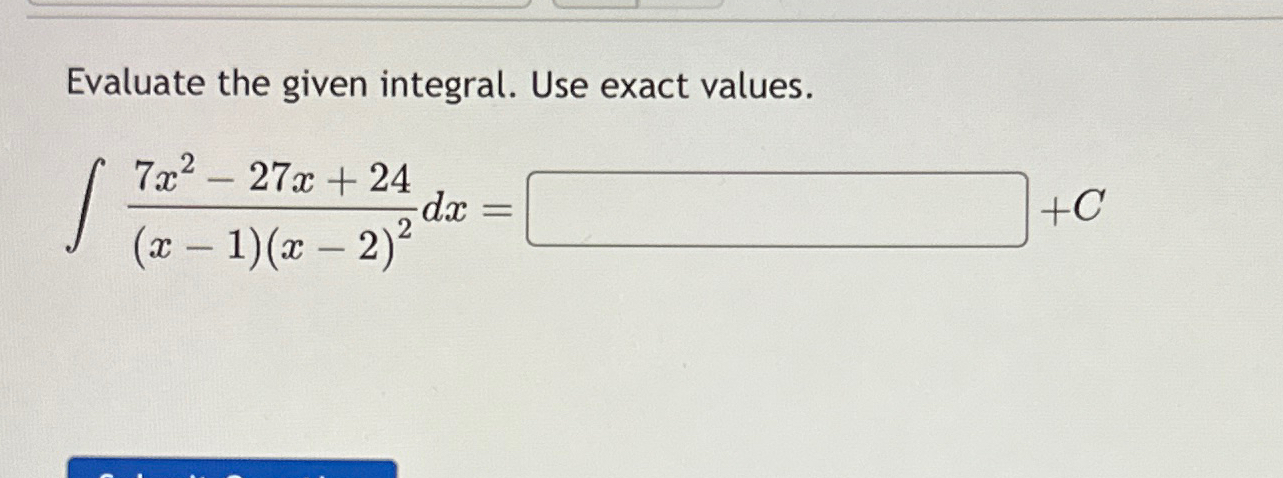 Solved Evaluate the given integral. Use exact | Chegg.com