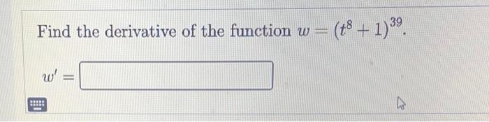 Solved Find the derivative of the function w=(t8+1)39. w′= | Chegg.com