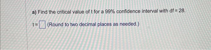 Solved a) Find the critical value of t for a 99% confidence | Chegg.com