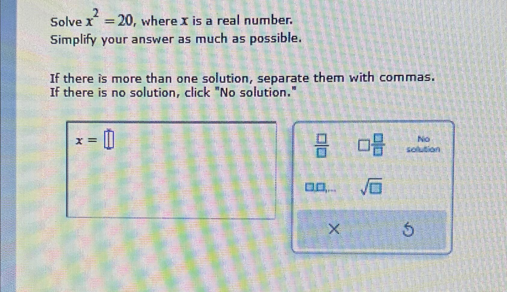 Solved Solve x2=20, ﻿where x ﻿is a real number.Simplify your | Chegg.com