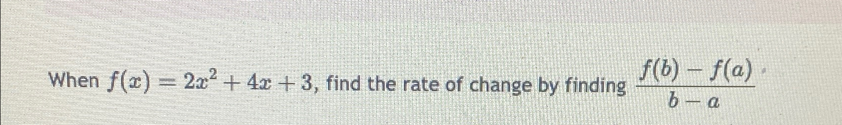 Solved When f(x)=2x2+4x+3, ﻿find the rate of change by | Chegg.com