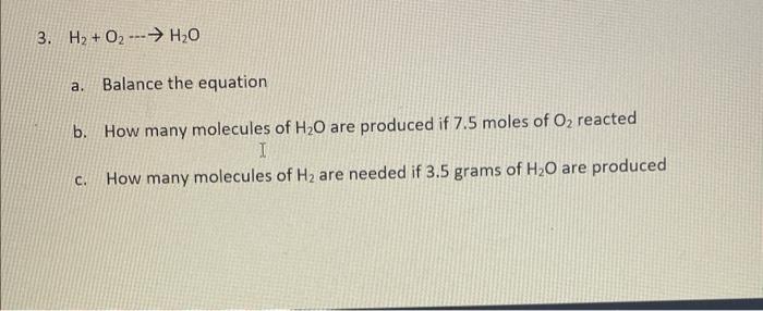 Solved 3. H2+O2⋯→H2O a. Balance the equation b. How many | Chegg.com