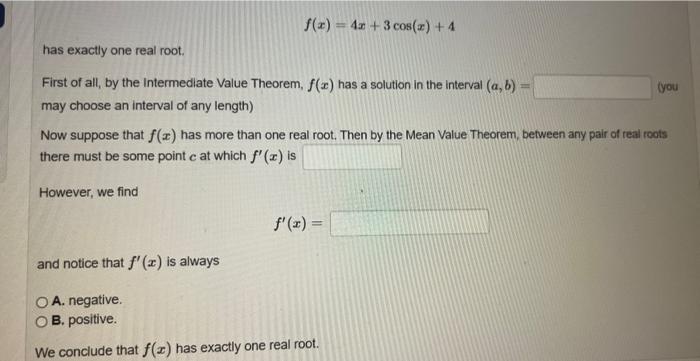 Solved f(x)=4x+3cos(x)+4 has exactly one real root. First of | Chegg.com