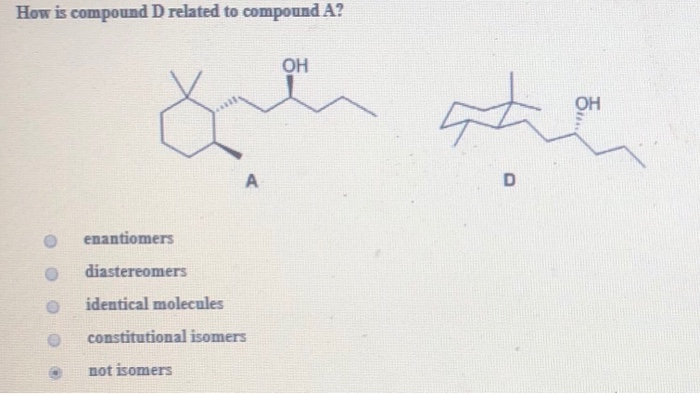 Solved How is compound D related to compound A? ОН OH eh | Chegg.com