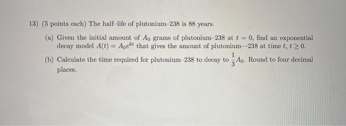 Solved 13) (5 points each) The half-life of plutonium 238 is | Chegg.com