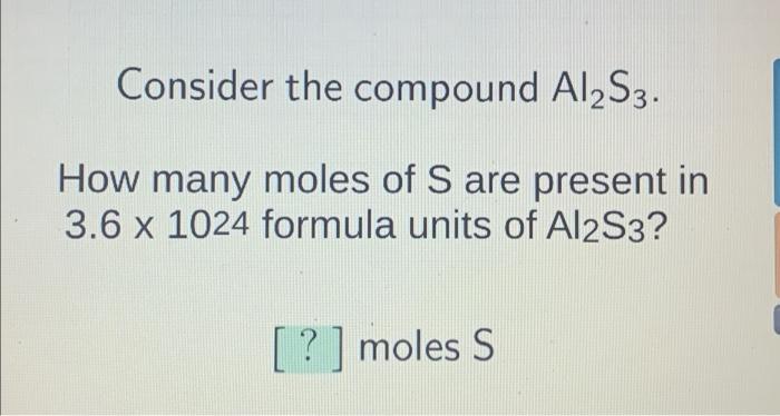 Solved Consider the compound Al2S3. How many moles of S are | Chegg.com