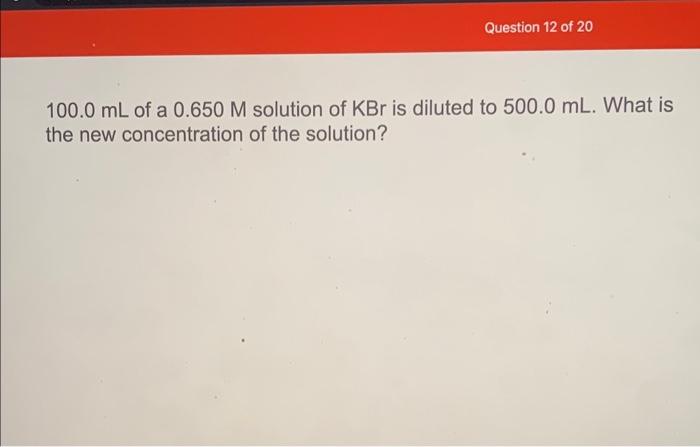 Solved Question 12 of 20 100.0 mL of a 0.650 M solution of | Chegg.com