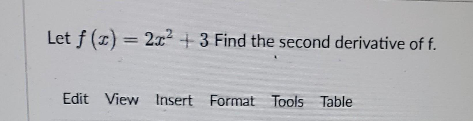 Solved Let f(x)=2x2+3 Find the second derivative of f. Edit | Chegg.com