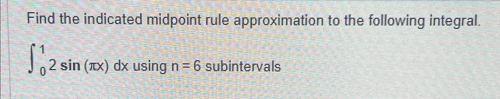 Solved Find the indicated midpoint rule approximation to the | Chegg.com