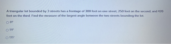 Solved A triangular lot bounded by 3 streets has a frontage | Chegg.com