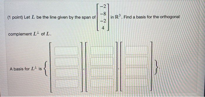Solved (1 point) Let L be the line given by the span of in | Chegg.com