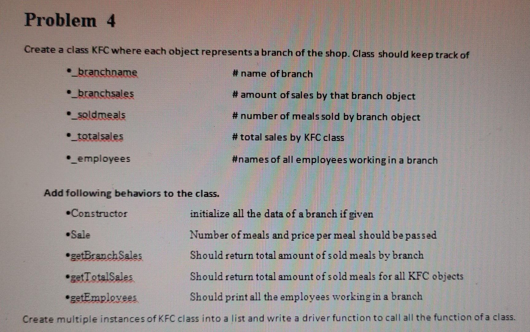 Solved Problem 4 Create a class KFC where each object | Chegg.com
