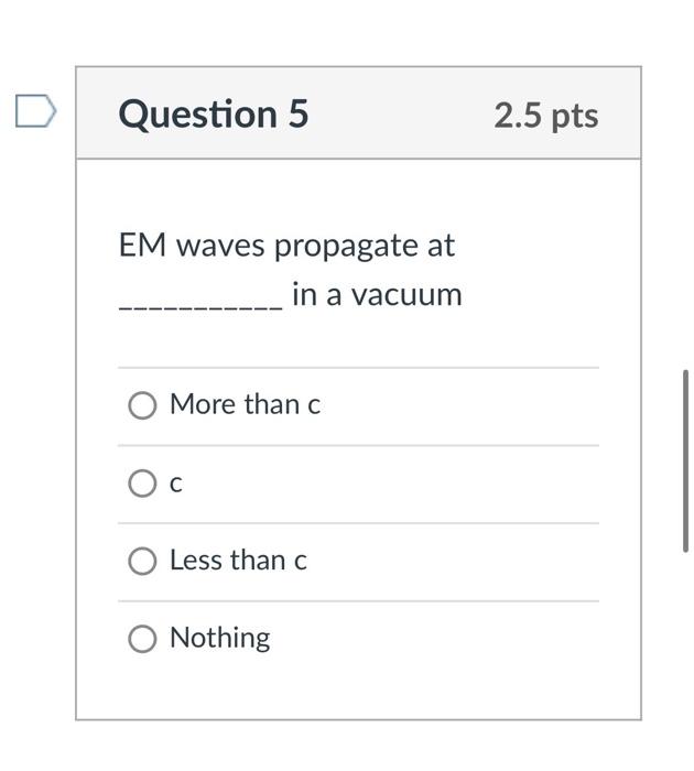 Solved Question 5 2.5pts EM waves propagate at in a vacuum | Chegg.com