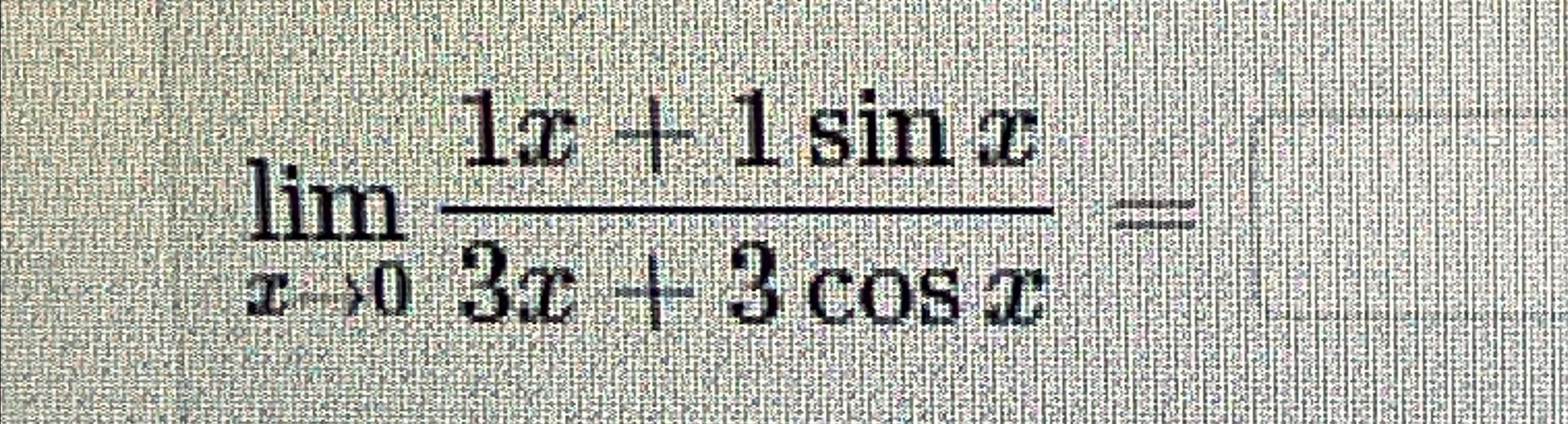 Solved limx→01x+1sinx3x+3cosx= | Chegg.com