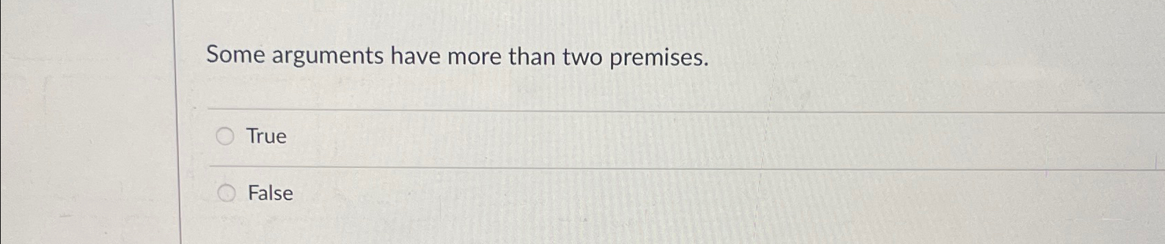 Solved Some arguments have more than two premises.TrueFalse | Chegg.com
