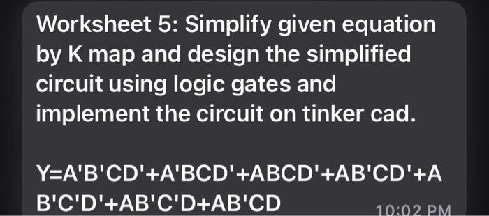 Solved Worksheet 5: Simplify given equation by K map and | Chegg.com