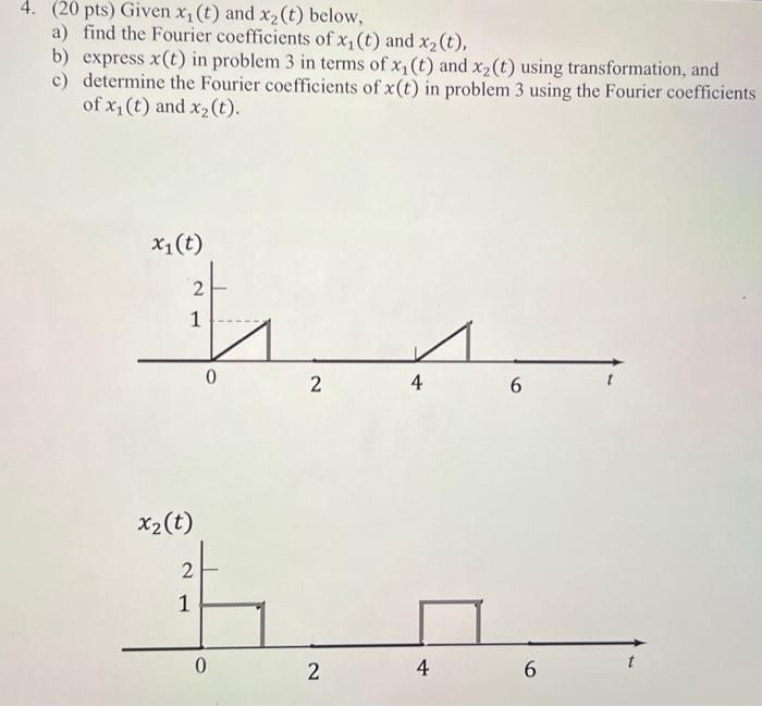 Solved 4. (20 pts) Given x1(t) and x2(t) below, a) find the | Chegg.com Solved 4. (20 pts) Given x1(t) and x2(t) below, a) find the | Chegg.com