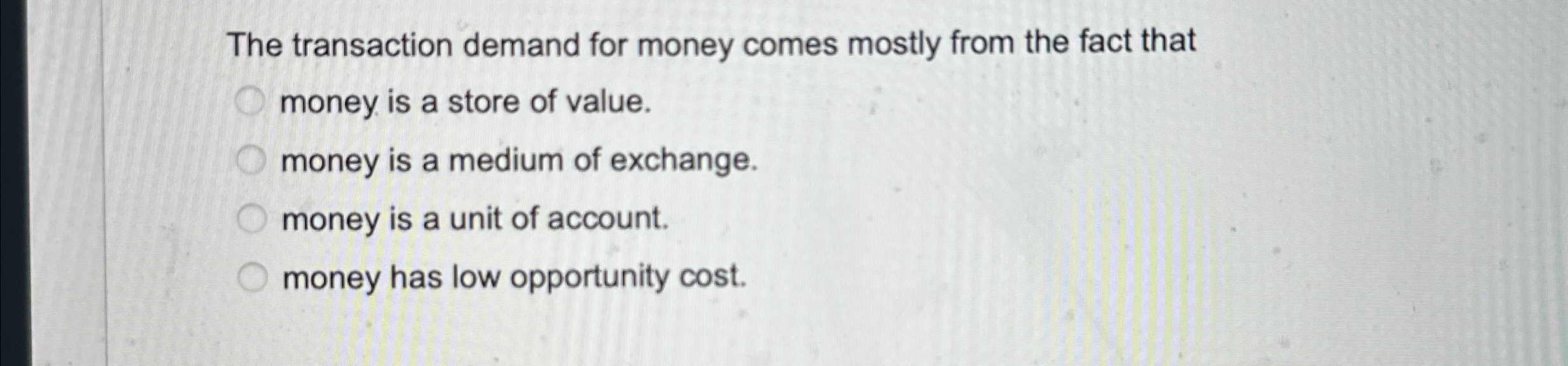 Solved The transaction demand for money comes mostly from | Chegg.com