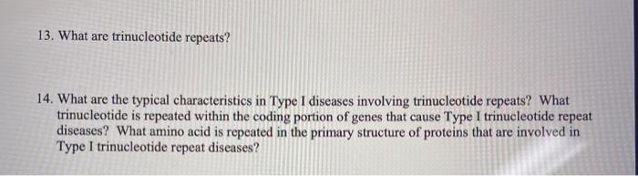 Solved 13. What are trinucleotide repeats? 14. What are the | Chegg.com