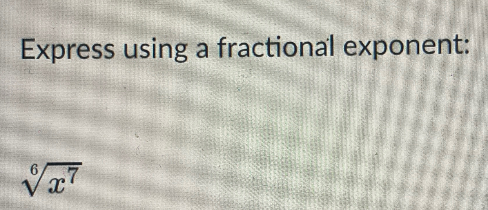 Solved Express using a fractional exponent:x76 | Chegg.com