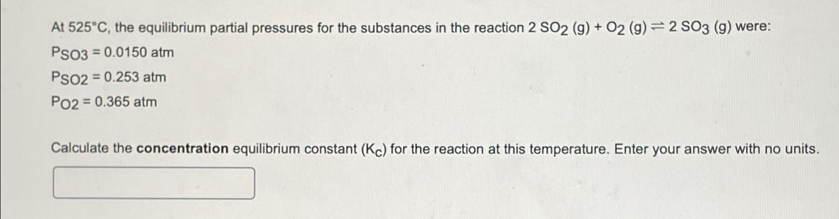 Solved At 525°C, ﻿the equilibrium partial pressures for the | Chegg.com