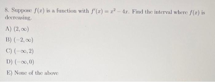 Solved 8. Suppose f(x) is a function with f′(x)=x2−4x. Find | Chegg.com