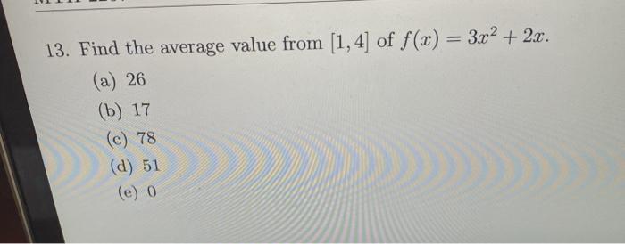 Solved 13. Find the average value from [1,4] of f(x) = 3x2 + | Chegg.com