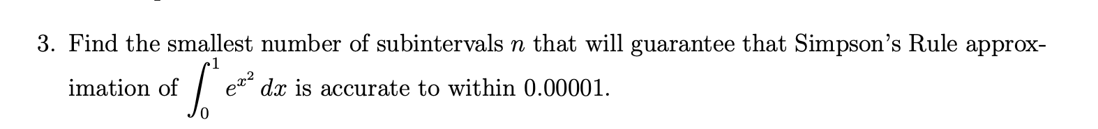 Solved Find the smallest number of subintervals n ﻿that will | Chegg.com