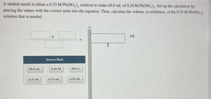 Solved A student needs to dilute a 0.35 M Pb(NO), solution | Chegg.com