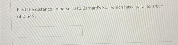 Solved Find the distance (in parsecs) to Barnard's Star | Chegg.com