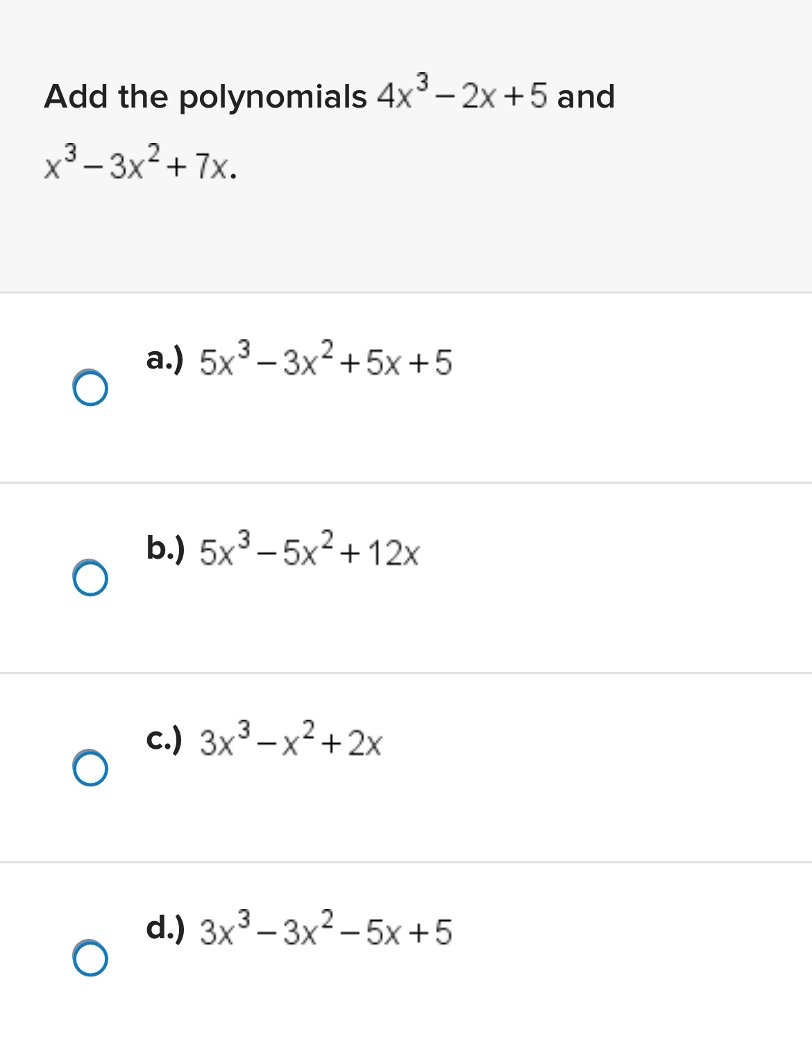 Solved Add the polynomials 4x3-2x+5 ﻿andx3-3x2+7x. | Chegg.com