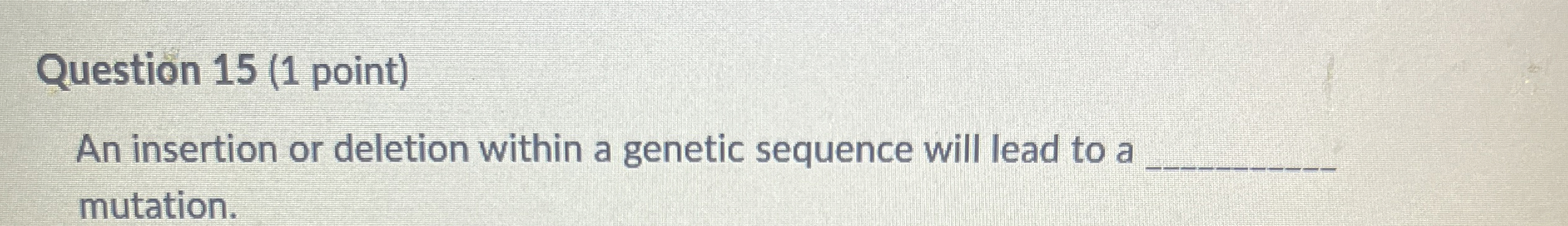 Solved Question 15 (1 ﻿point)An insertion or deletion within | Chegg.com